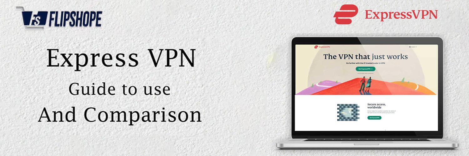 Express VPN | Guide to use this and Comparison